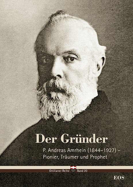 Der Gründer - P. Andreas Amrhein (1844–1927) – Pionier, Träumer und ...